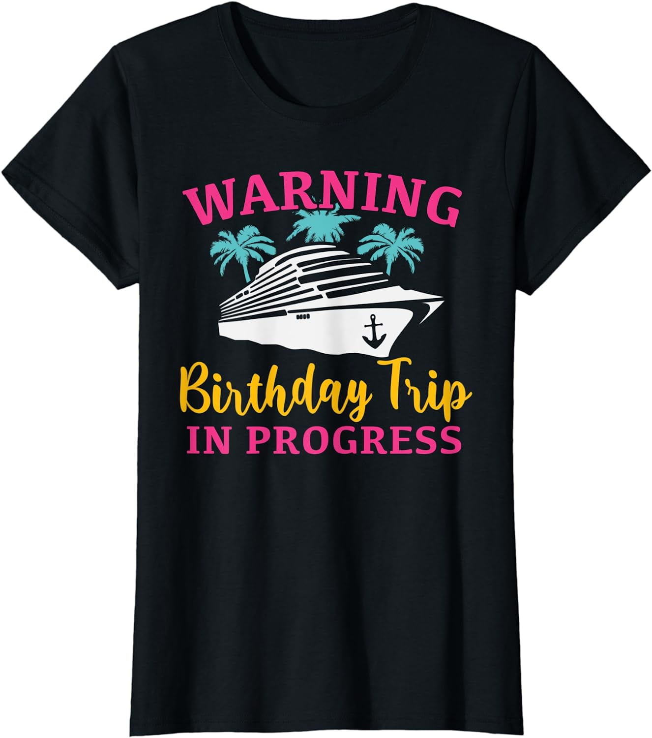 Warning Birthday Trip In Progress Funny Birthday Cruise T-Shirt - Walmart.com