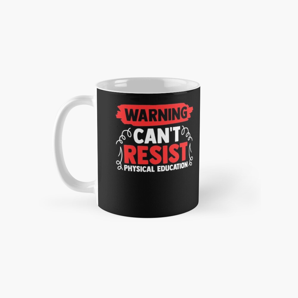 Warning Can't Resist Physical Education PE Class PE Teacher Classic Mug ...