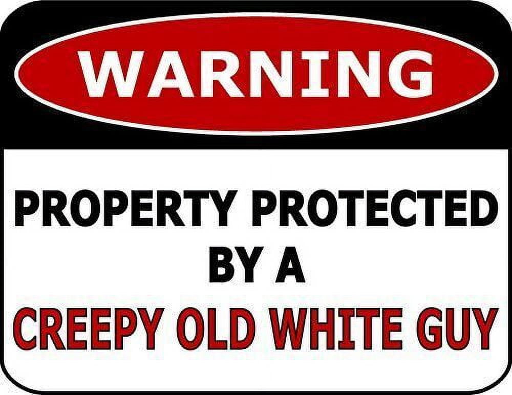 Warning Creepy Old White Guy Funny Metal Sign Size: 16 x 12 Inch ...