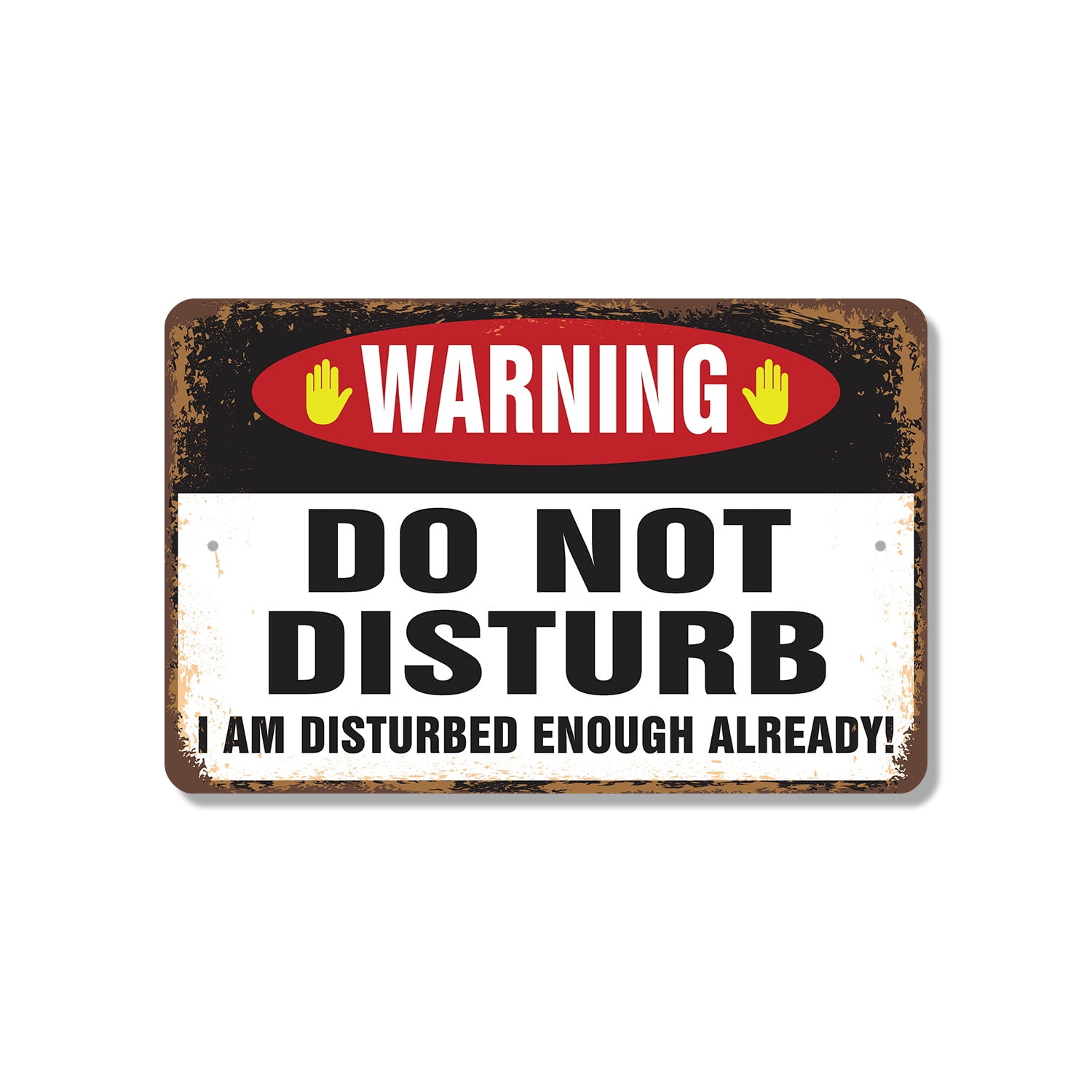 Warning Do Not Disturb I Am Disturbed Enough Already 8 Inch x 12 Inch ...