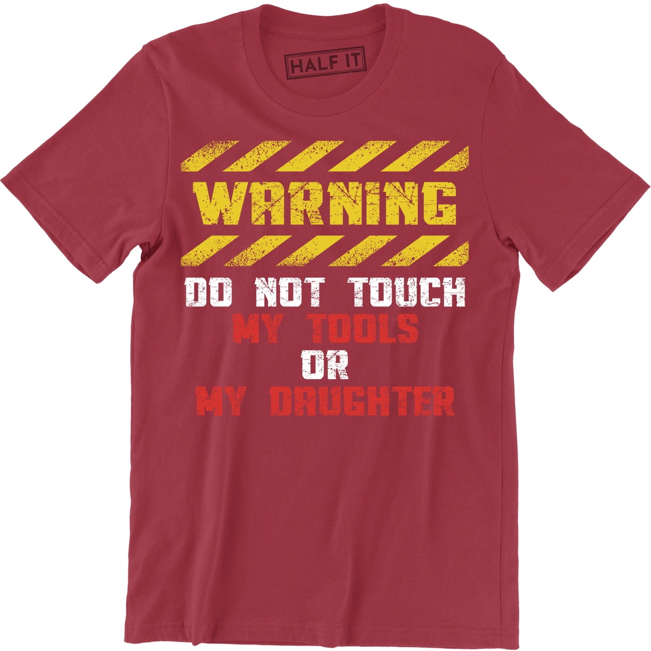 Warning Do Not Touch My Tools Or My Daughter Father Funny Dt Adult T ...