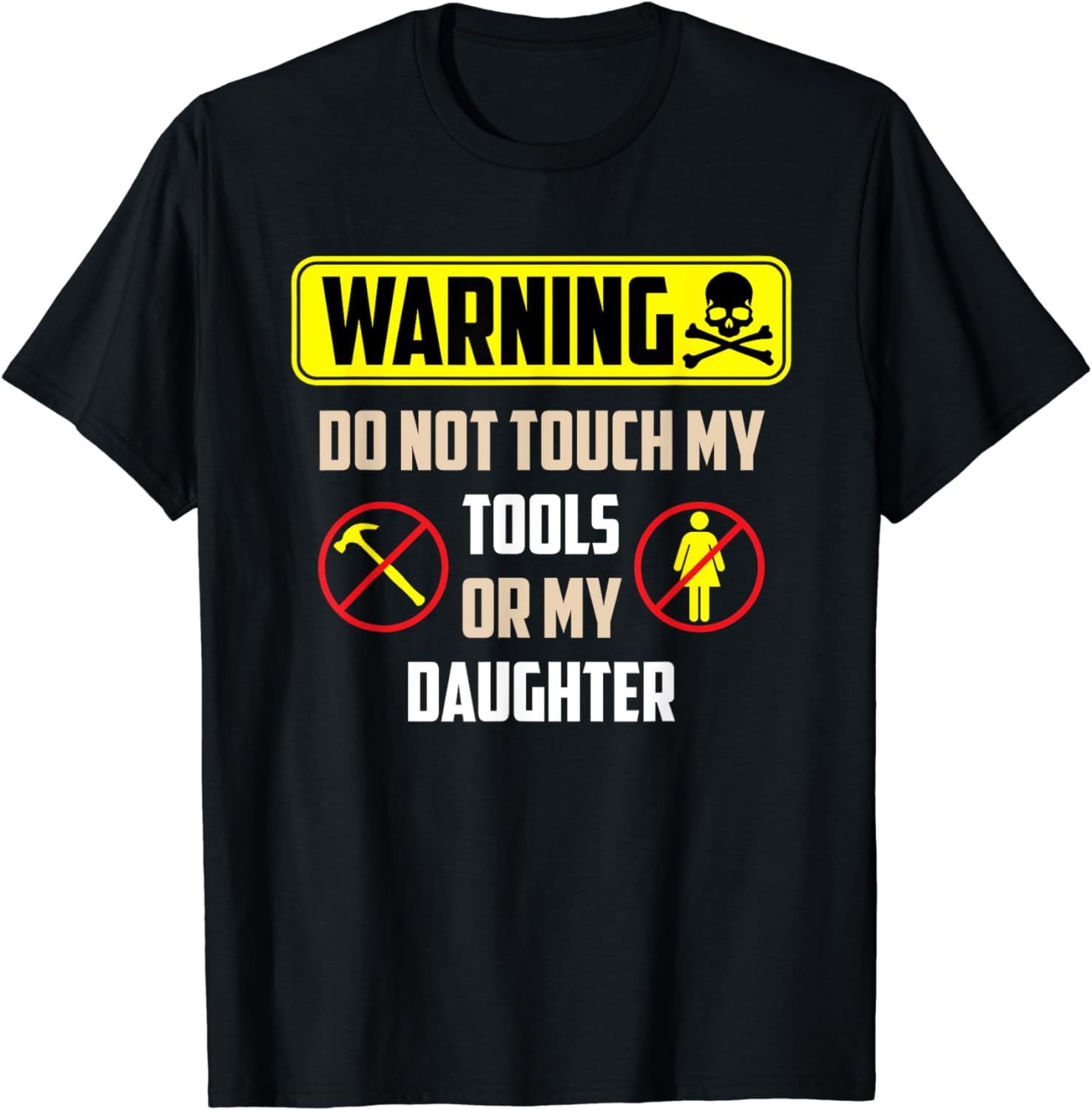 Warning Do Not Touch My Tools Or My Daughter Funny Dad T-Shirt ...