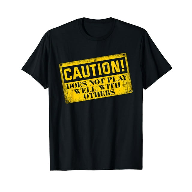 Warning Does Not Play Well With Others Caution Sign T-Shirt T-Shirt ...