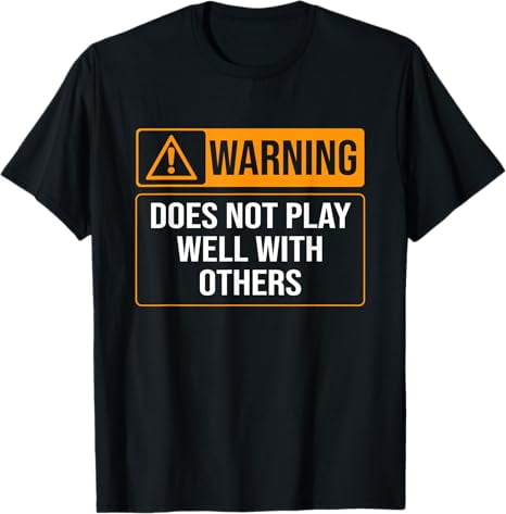 Warning Does Not Play Well With Others Caution Sign T-Shirt - Walmart.com
