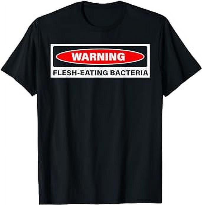 Warning Flesh Eating Bacteria Funny Design T Shirt