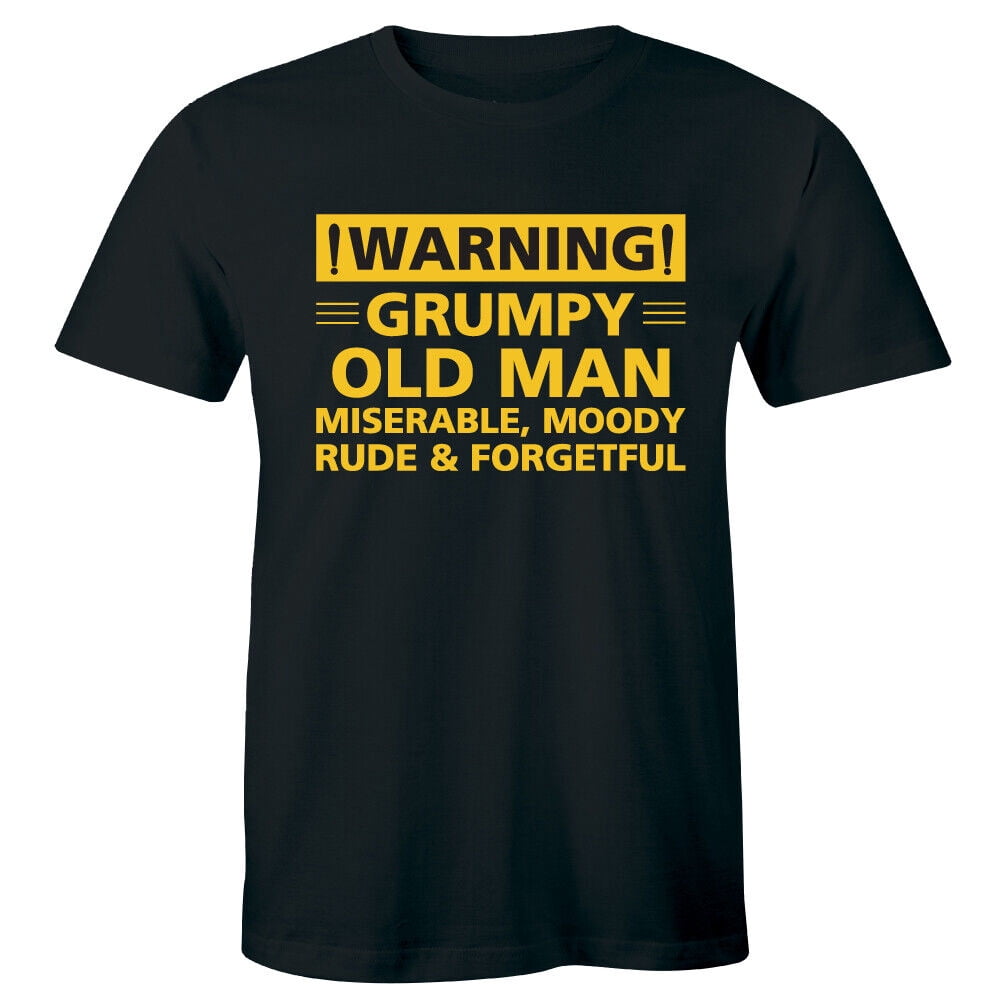 Warning Grumpy Old Man Miserable Moody Rude and Forgetful Funny Men's T ...