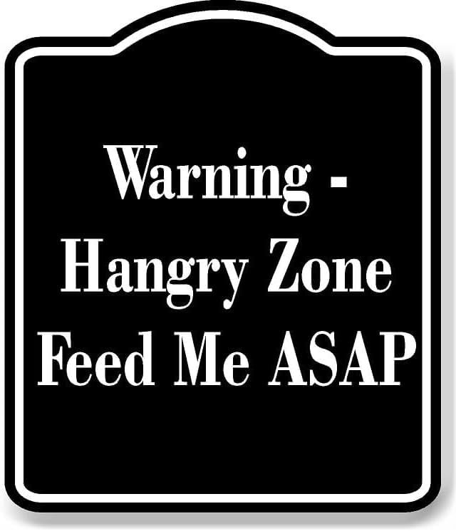 Warning - Hangry Zone Feed Me ASAP BLACK Aluminum Composite Sign 20 ...