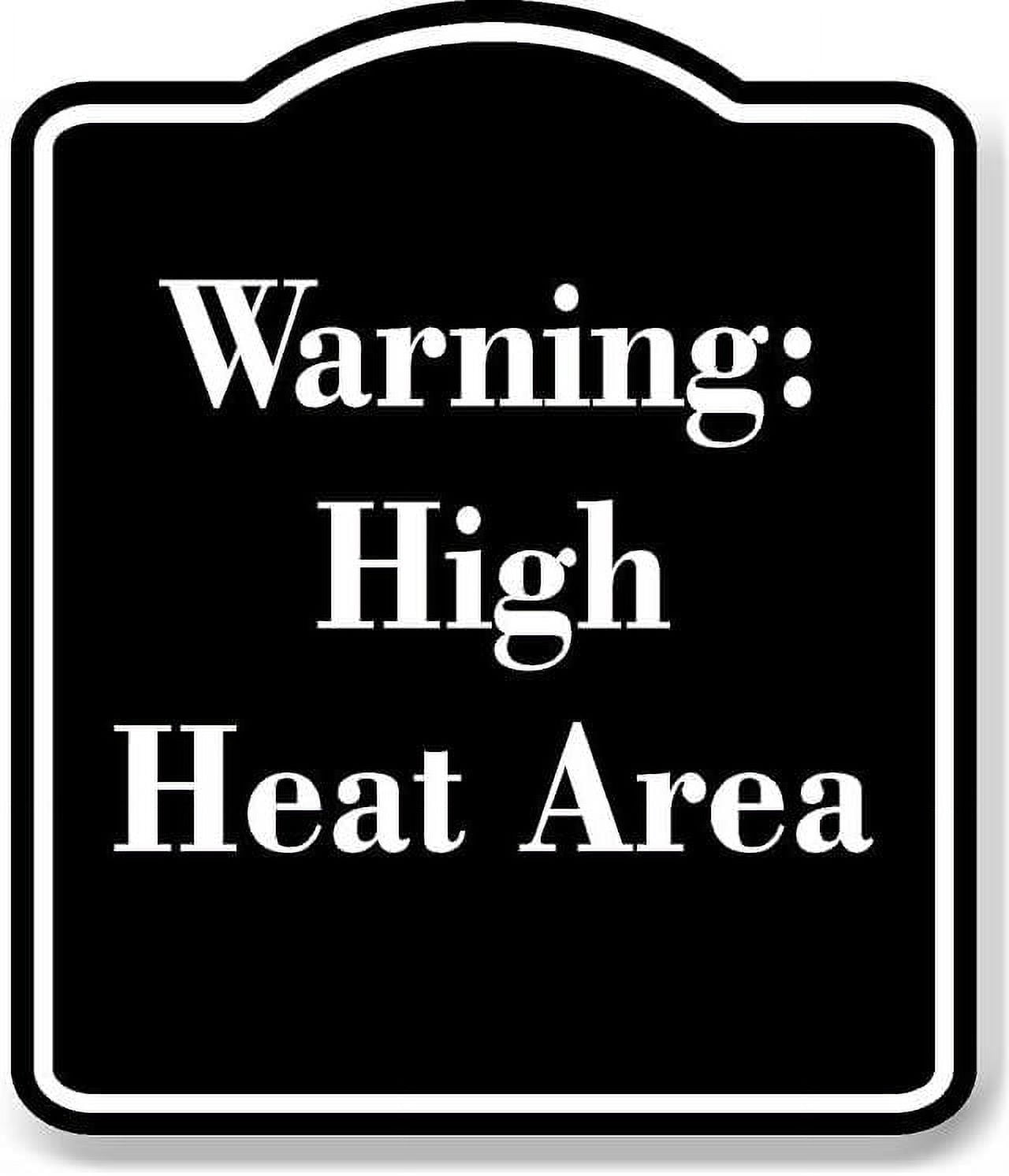 Warning High Heat Area BLACK Aluminum Composite Sign 15''x18 ...