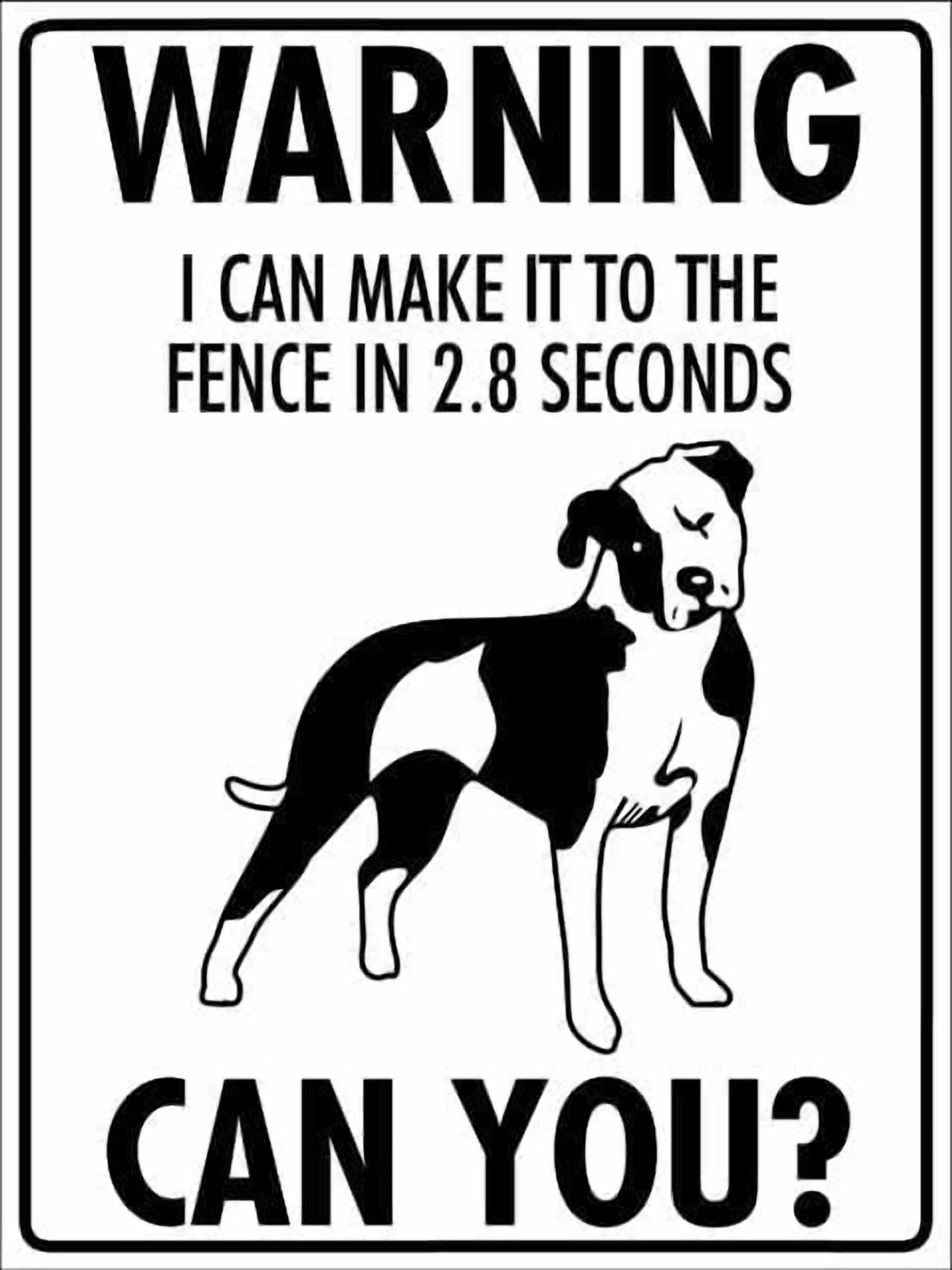 Warning I Can Make It To The Fence In 2.8 Seconds Can You Pitbull Sign ...