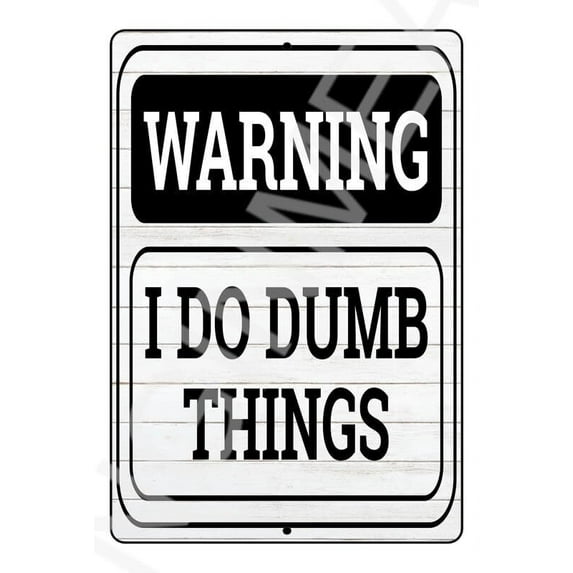 Warning I Do Dumb Things Funny Metal Aluminum Sign Weatherproof SIZE ...