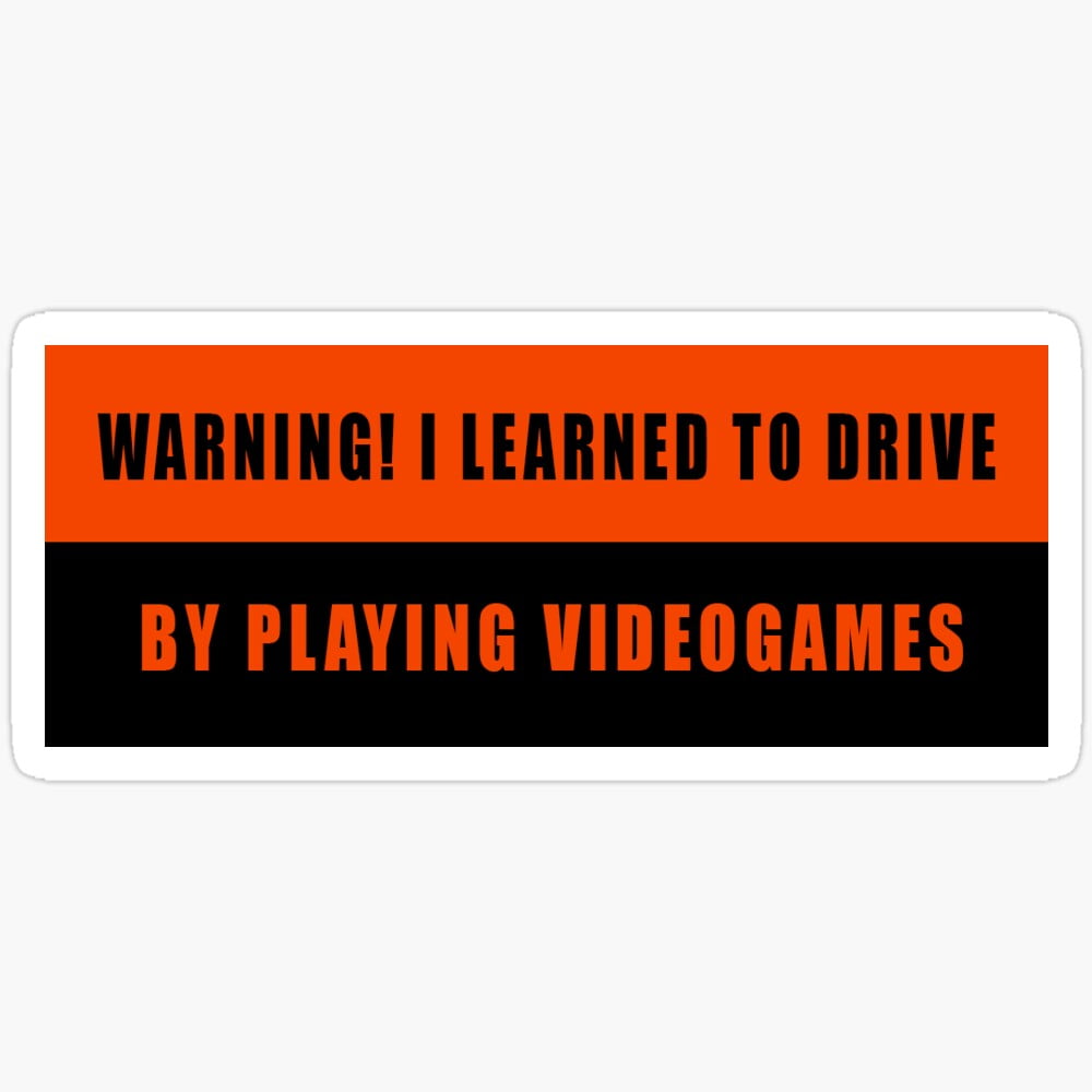 Warning I Learned To Drive By Playing Video Games Sticker Phone Decal ...