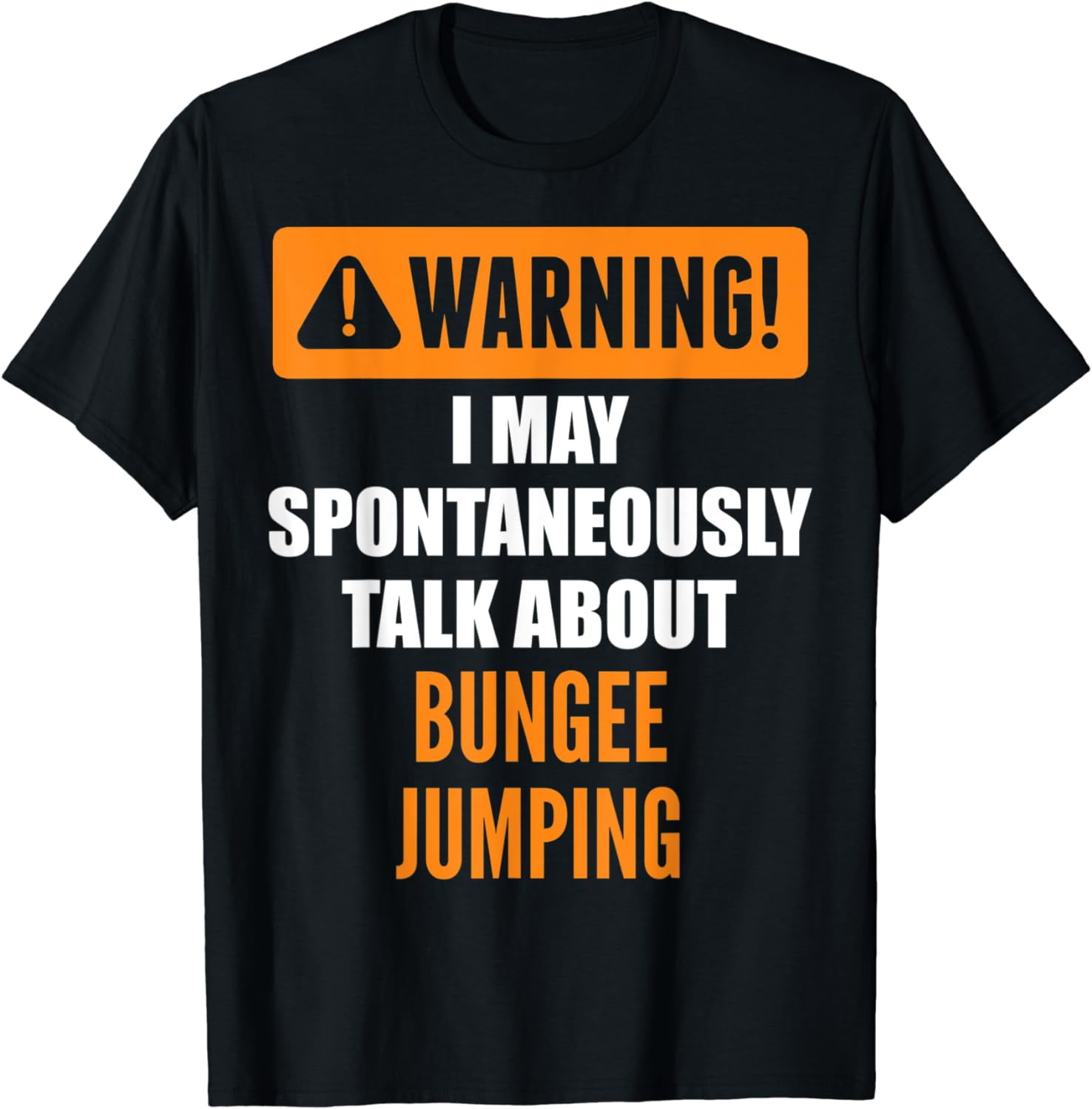Warning I May Spontaneously Talk About Bungee Jumping T-Shirt - Walmart.com