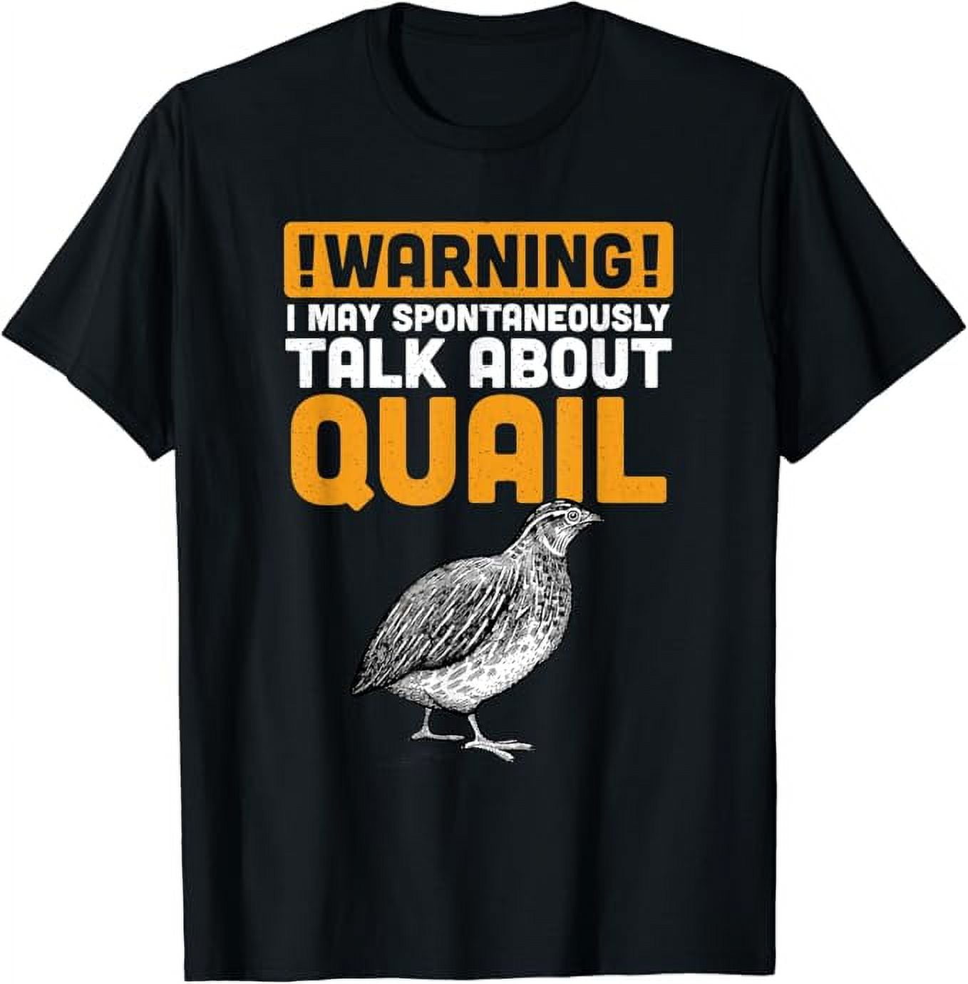 Warning I May Spontaneously Talk About Quail T-Shirt - Walmart.com