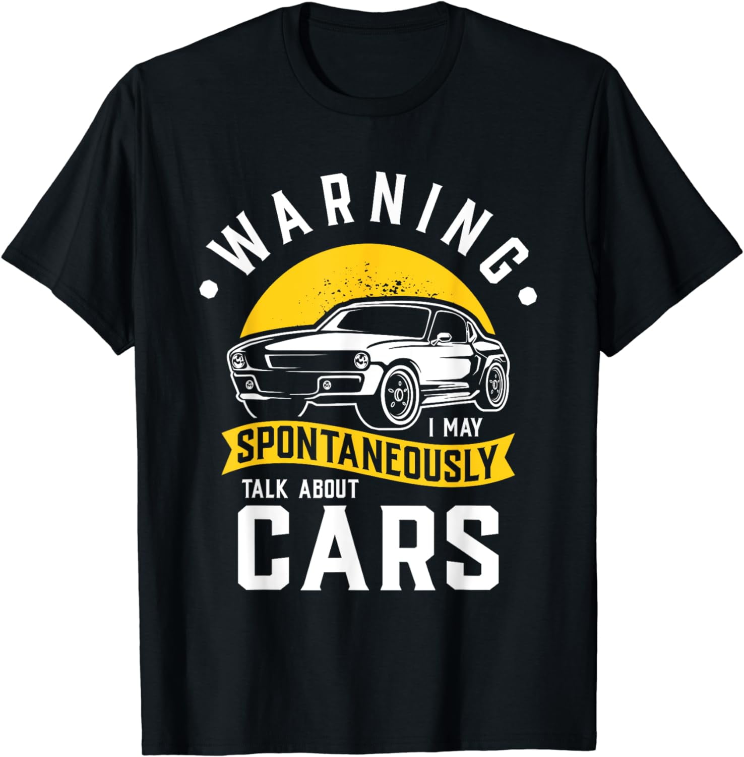 Warning I May Spontaneously Talk about Cars - Car Enthusiast T-Shirt ...