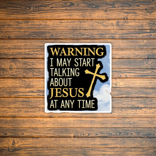 Warning I May Start Talking About Jesus At Any Time Sign Sticker ...