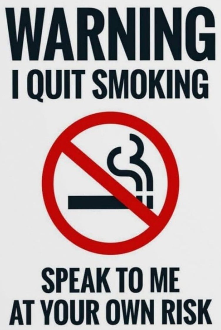 Warning I Quit Smoking Speak To Me At Your Own Risk Warning Sign ...