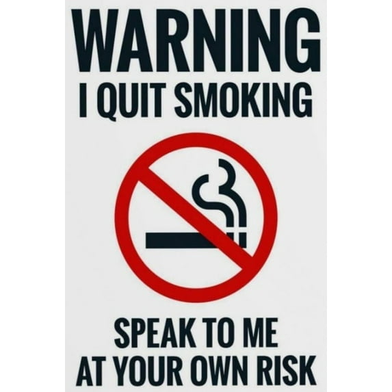 Warning I Quit Smoking Speak To Me At Your Own Risk Warning Sign ...