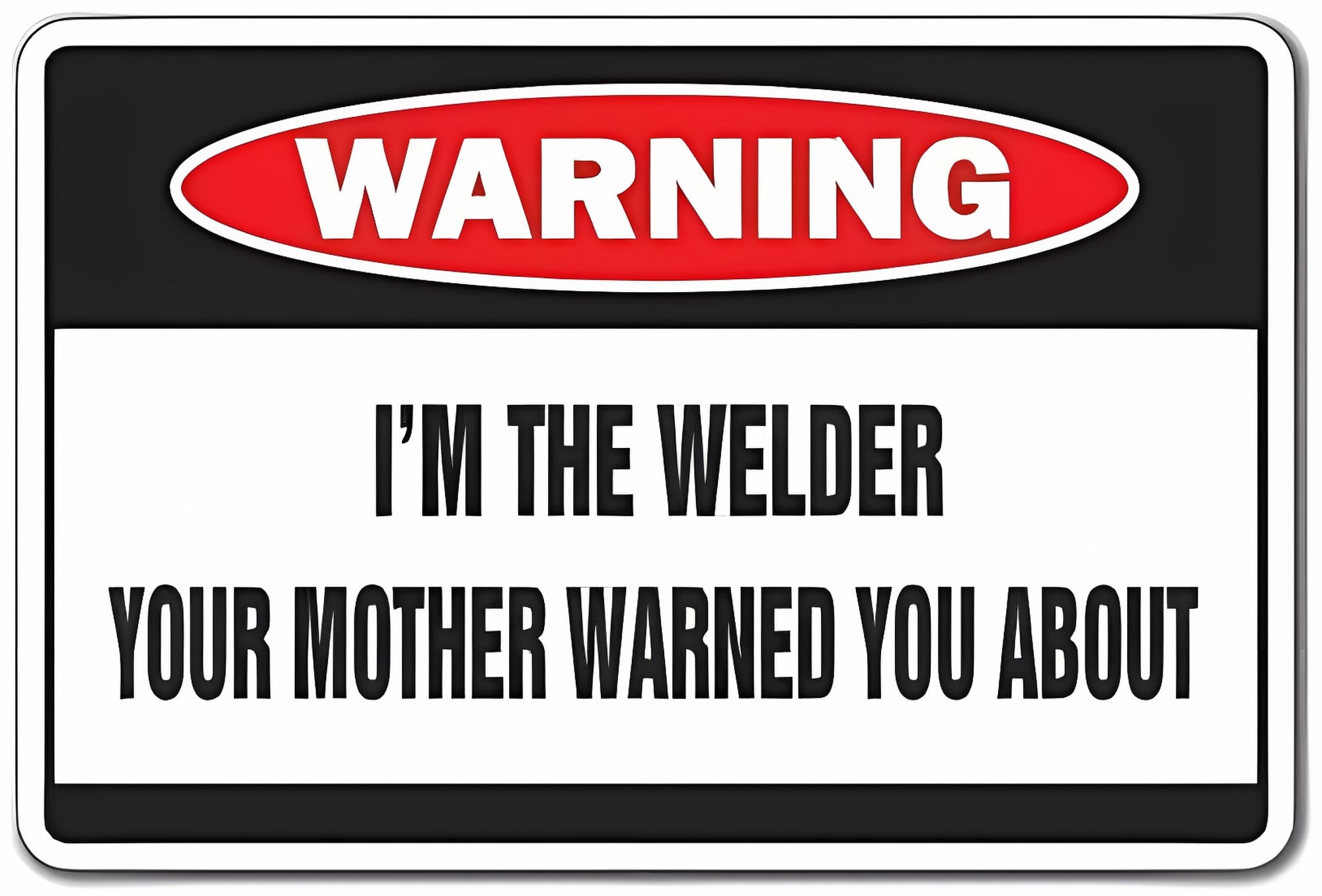 Warning I'm The Welder Sign - 8"x12" Rust-Proof Aluminum Sign, Welding ...