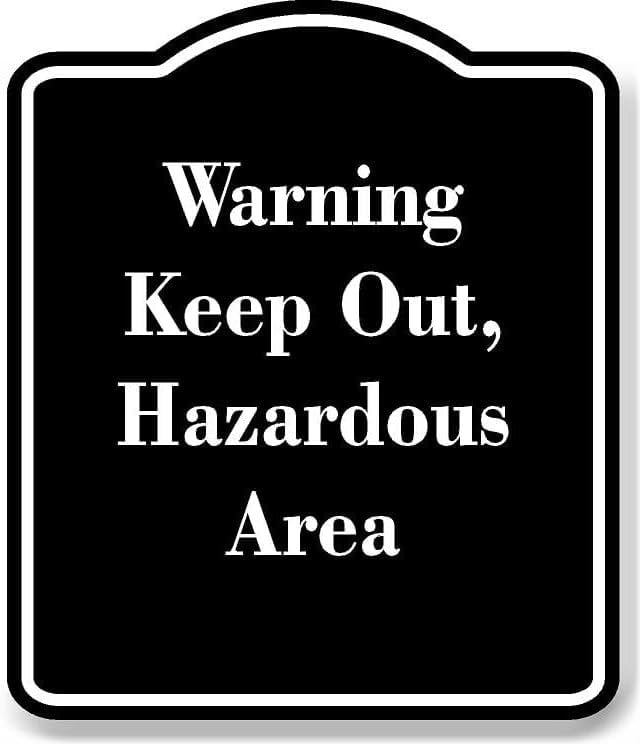 Warning Keep Out Hazardous Area BLACK Aluminum Composite Sign 15''x18 ...