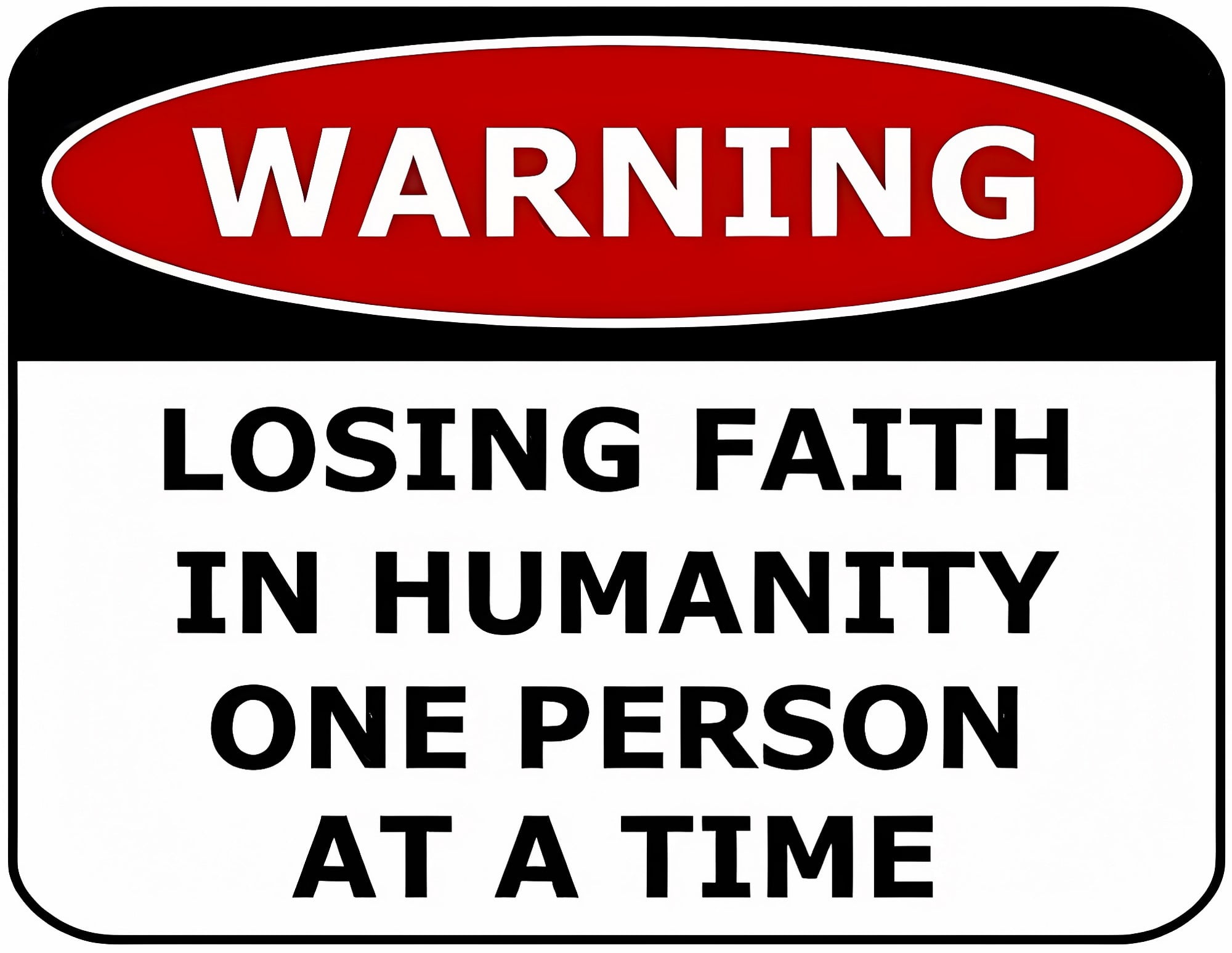 Warning Losing Faith in Humanity ONE Person at A TIME Sign - 8"x12" New ...