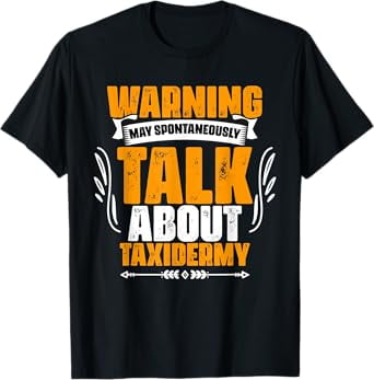 Warning May Spontaneously Talk About Taxidermy Taxidermist T-Shirt ...