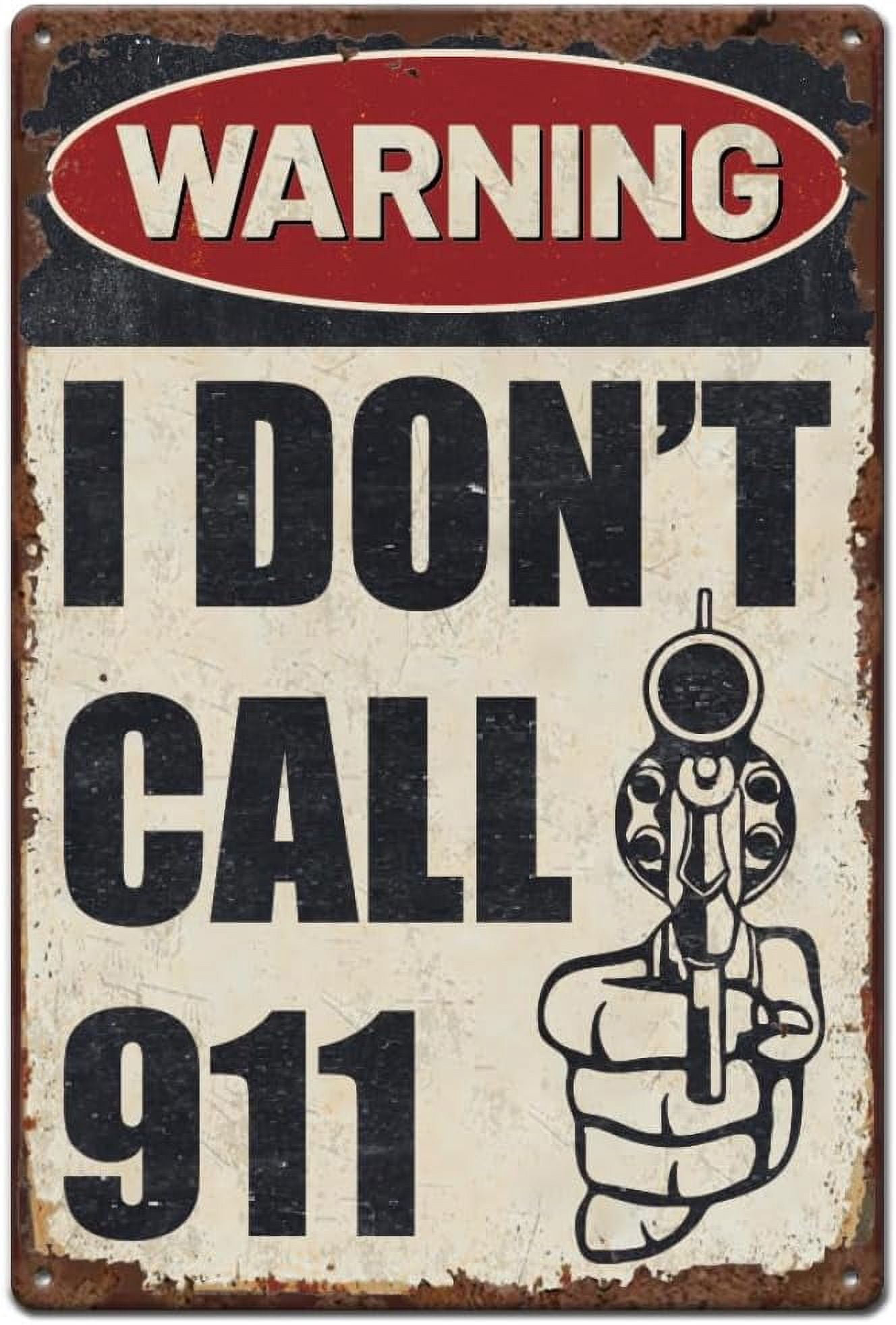 Warning Metal Tin Sign I Don't Call 911 Metal Signs Man Cave Vintage ...