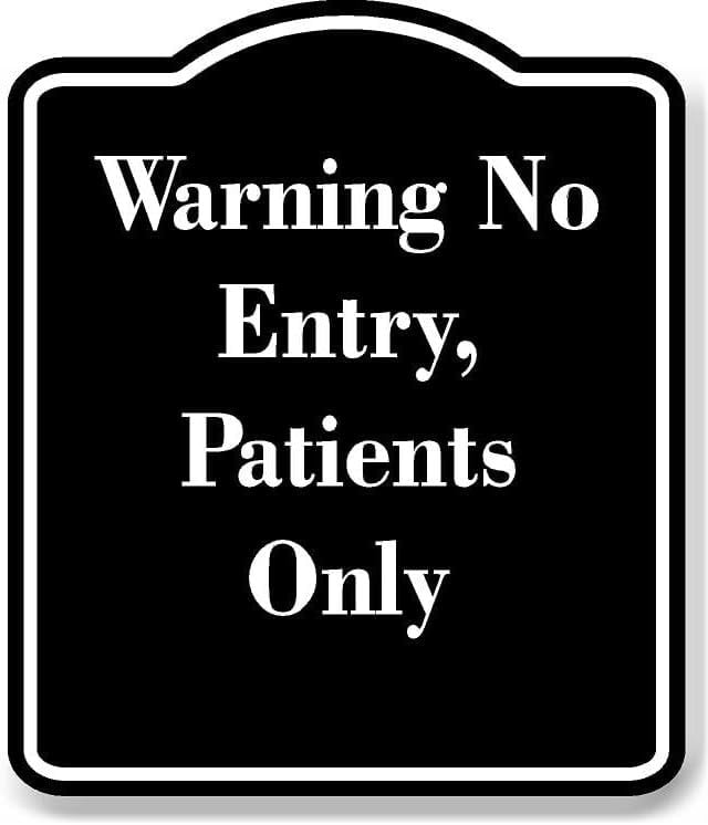 Warning No Entry Patients Only BLACK Aluminum Composite Sign 15''x18 ...