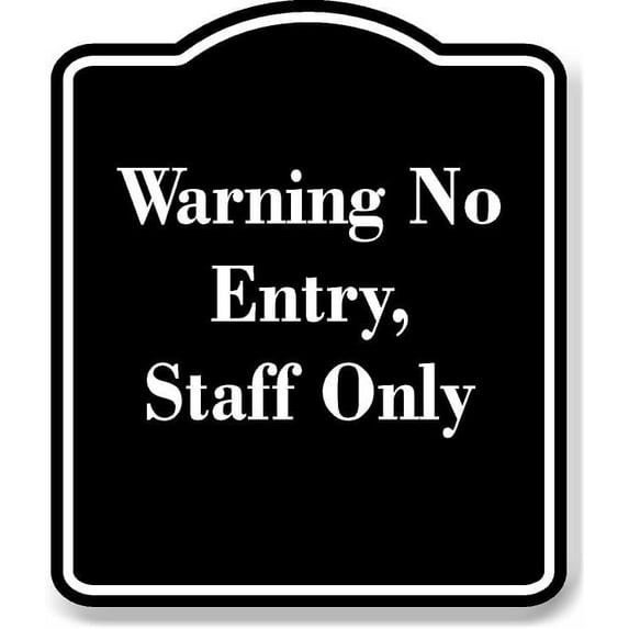 Warning No Entry Staff Only BLACK Aluminum Composite Sign 15''x18 ...