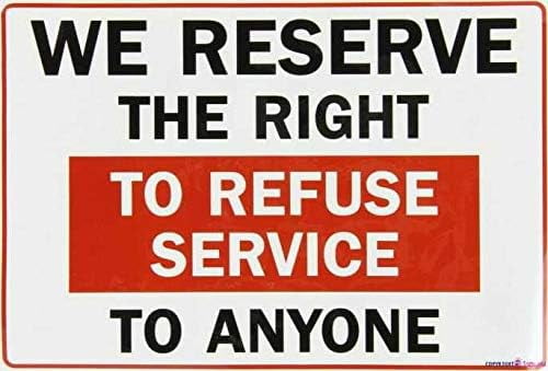 Warning Plaque We Reserve The Right To Refuse Service To Anyone ...