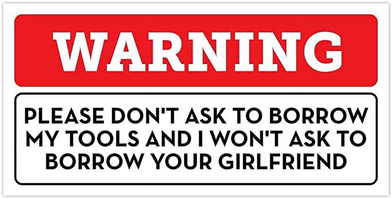 Warning Please Dont Ask To Borrow My Tools Bumper Sticker Vinyl Decal 3 ...