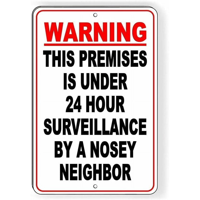 Warning Premises Protected by 24 Hour Surveillance by a Nosey Neighbor ...