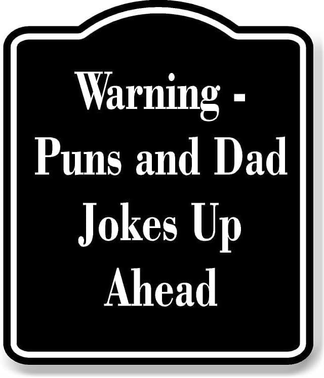 Warning - Puns and Dad Jokes Up Ahead BLACK Aluminum Composite Sign 20 ...