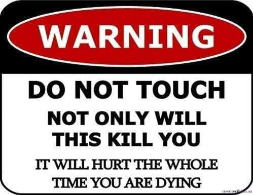 Warning Reminder Signs Do Not Touch Not Only Will This Kill You It Hurt ...