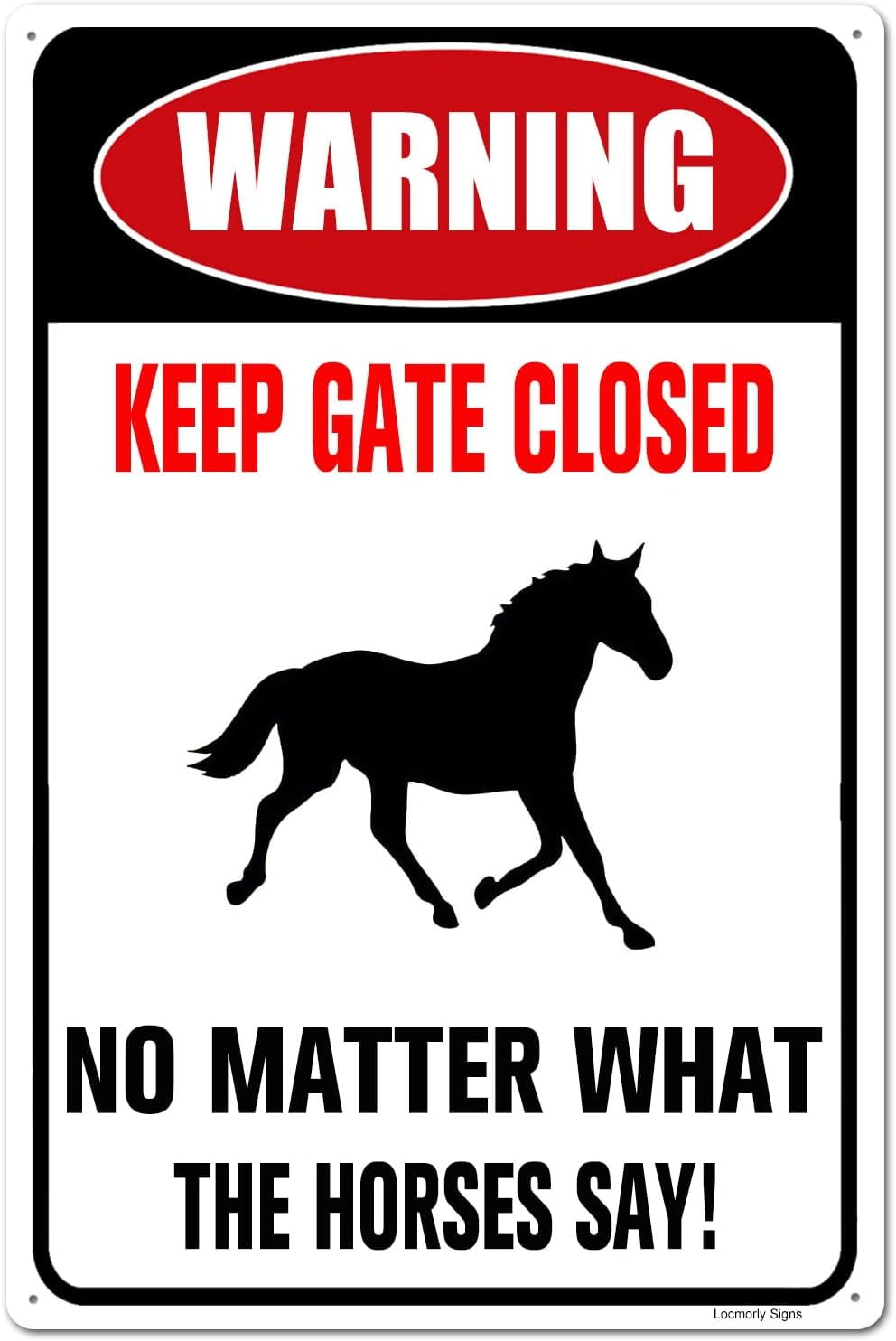 Warning Sign, 8x12 Inch, Keep Gate Closed No Matter What the Horses Say ...