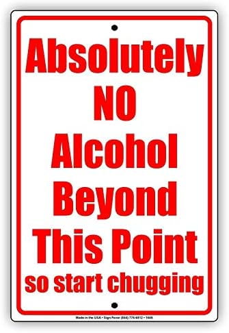 Warning Sign Absolutely No Alcohol Beyond This Point So Start Chugging ...