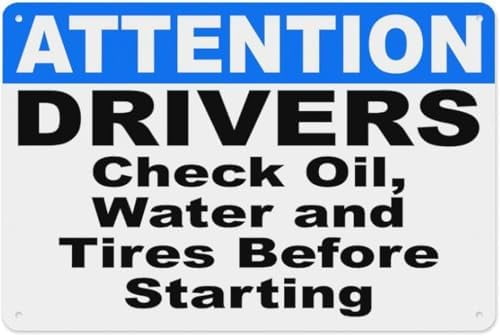 Warning Sign - Attention Drivers Check Oil, Water and Tires Before ...