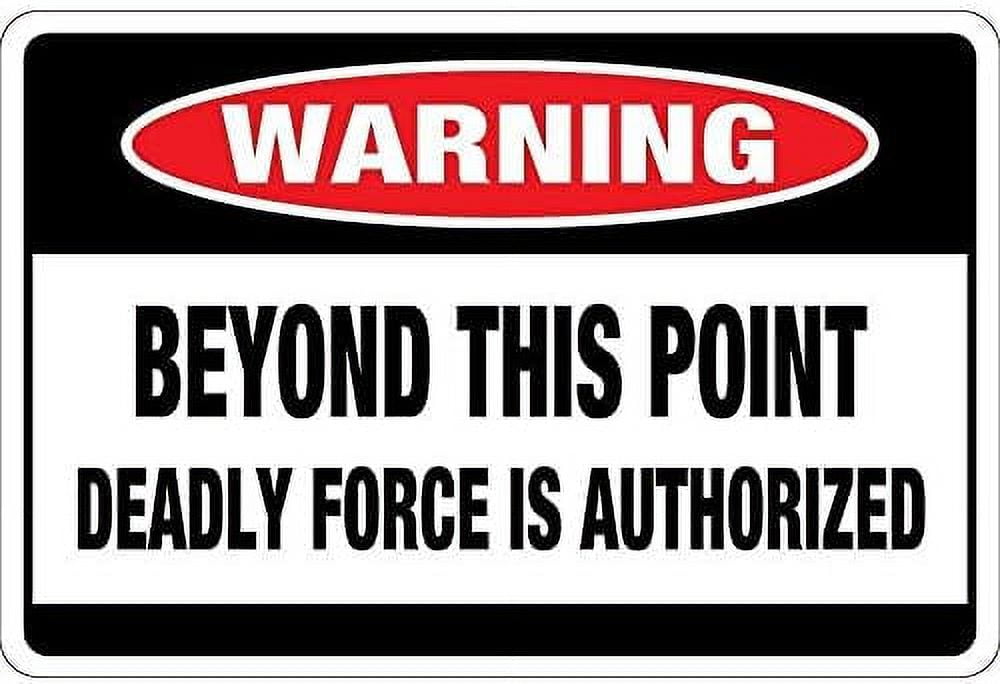 Warning Sign Beyond This Point Deadly Force is Authorized Sign Business ...