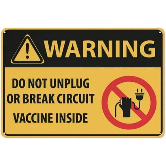 Warning Sign - Caution Do Not Unplug Or Break Circuit Vaccine Inside ...