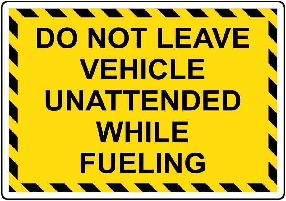 Warning Sign - Do Not Leave Vehicle Unattended Fueling, Caution Sign ...