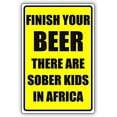 Warning Sign Finish Your Beer There are Sober Kids in Africa Gag Jokes ...