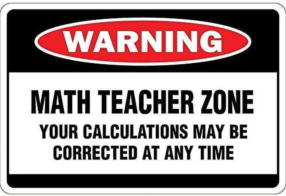 Warning Sign Math Teacher Zone Your Calculations May Sign Business Sign ...