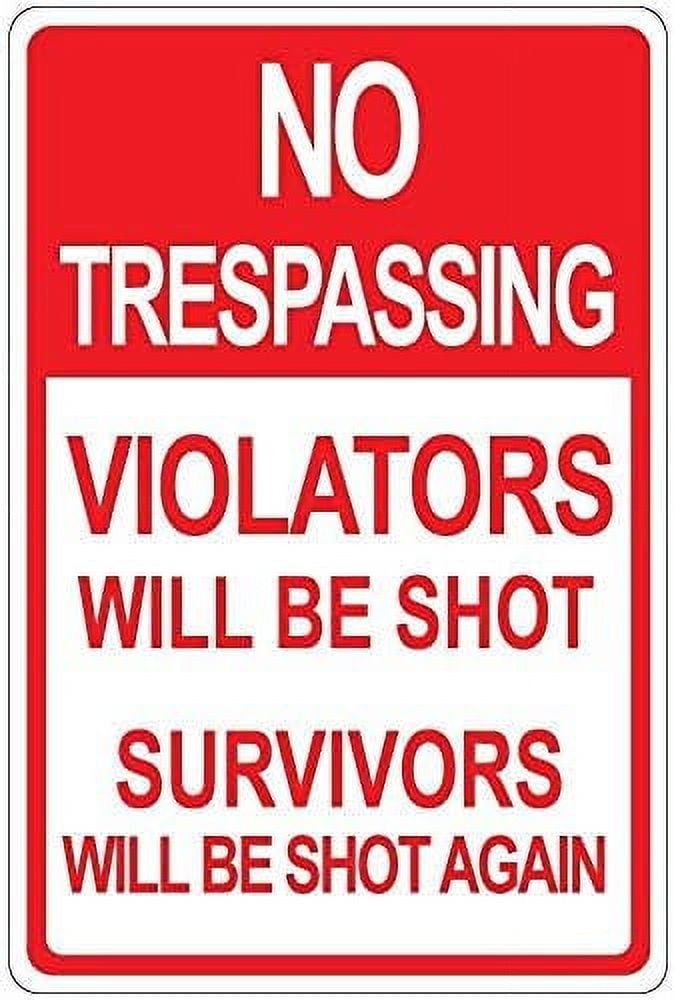 Warning Sign No Trespassing Violators Will Be Shot Survivors Will Shot ...