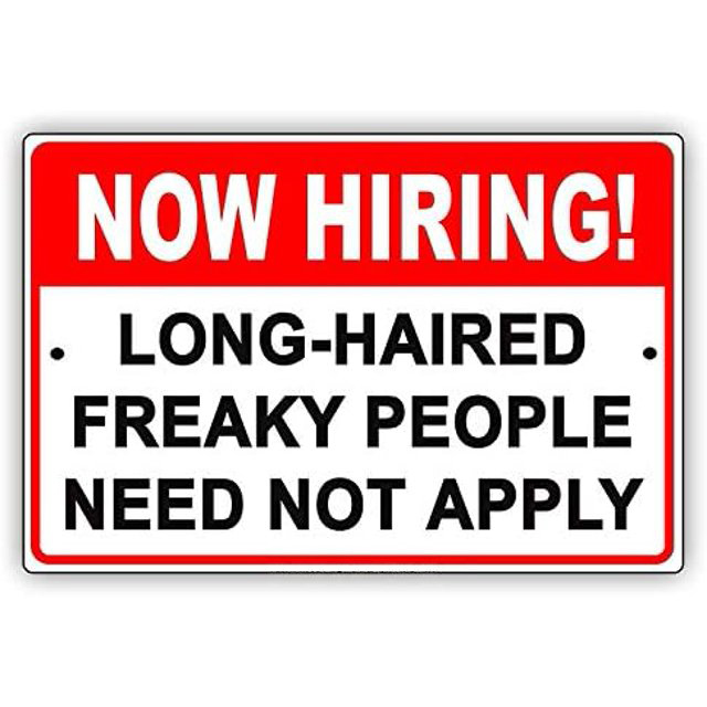 Warning Sign Now Hiring! Long Haired Freaky People Need Not Apply Humor ...