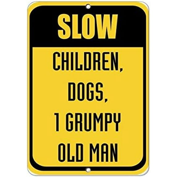 Warning Sign Slow Children, Dogs 1 Grumpy Old Man Sign Business Sign ...