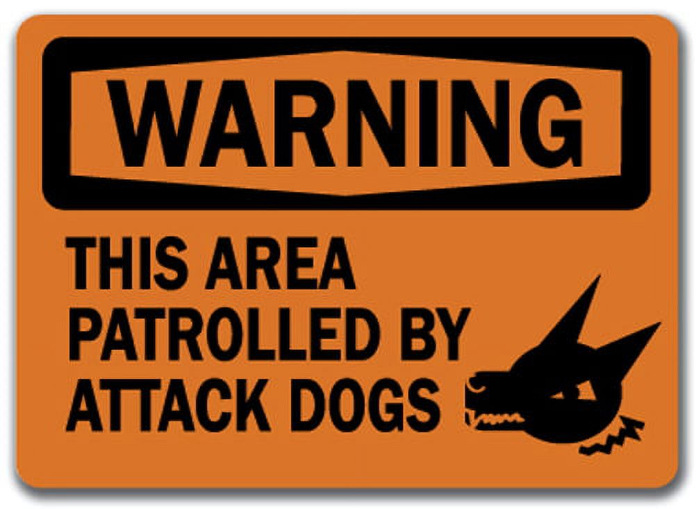 Warning Sign - This Area Patrolled By Attack Dogs - 10" x 14" OSHA ...