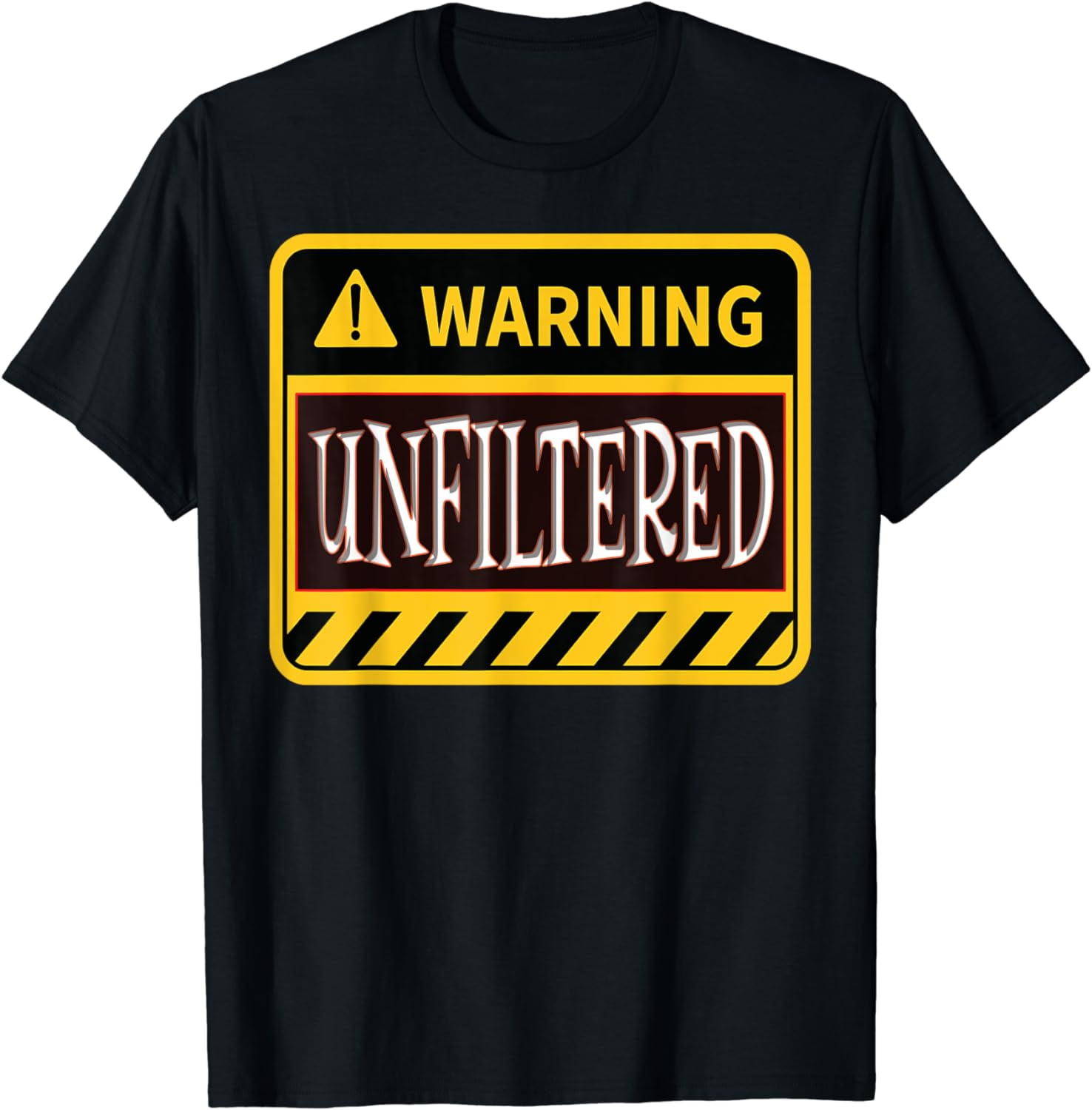 Warning Sign Unfiltered Danger Inappropriate For Men & Women T-Shirt ...