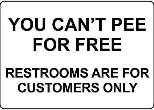 Warning Sign You Can't Pee for Free Restrooms for Customers Only Sign ...