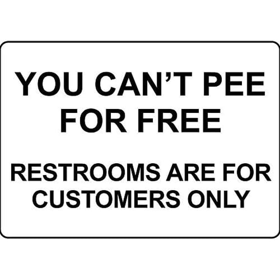 Warning Sign You Can't Pee for Free Restrooms for Customers Only Sign ...