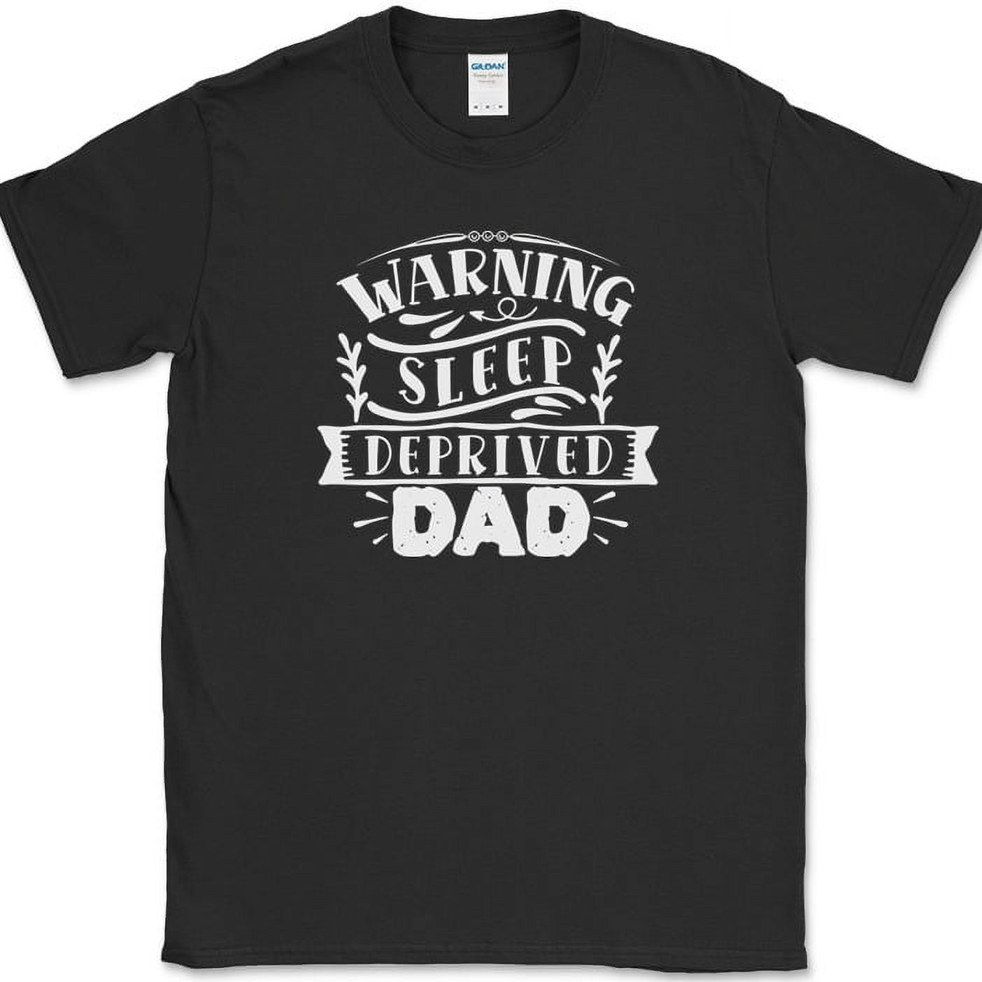 Warning Sleep Deprived Dad T-Shirt Funny New Born Fathers Day Text Tee ...