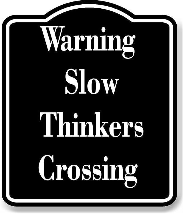Warning Slow Thinkers Crossing BLACK Aluminium Composite Sign 8.5''x10 ...